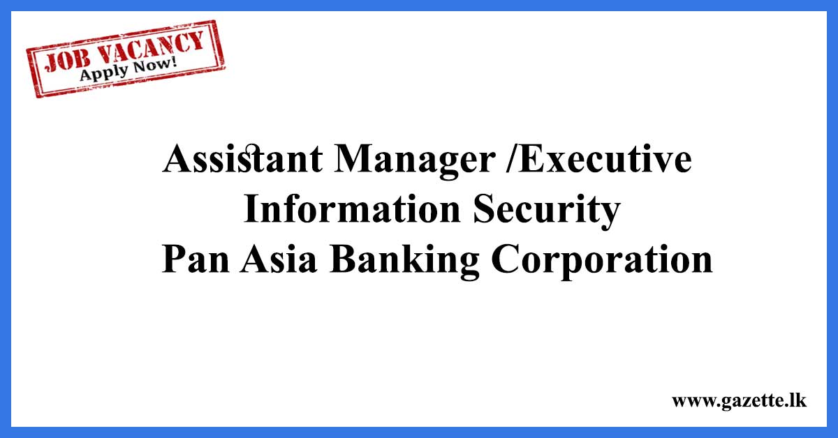 Assistant Manager / Executive – Information Security - Pan Asia Bank ...
