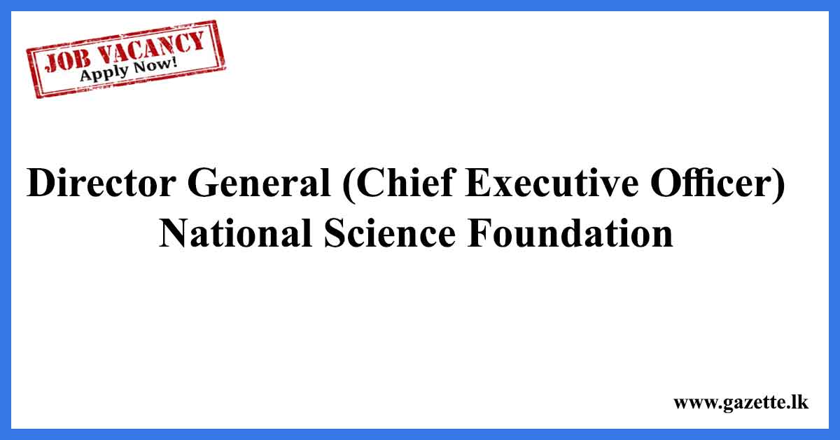 Director General (Chief Executive Officer) – National Science ...