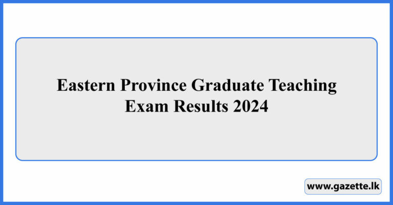 Eastern Province Graduate Teaching Exam Results 2024 - Gazette.lk